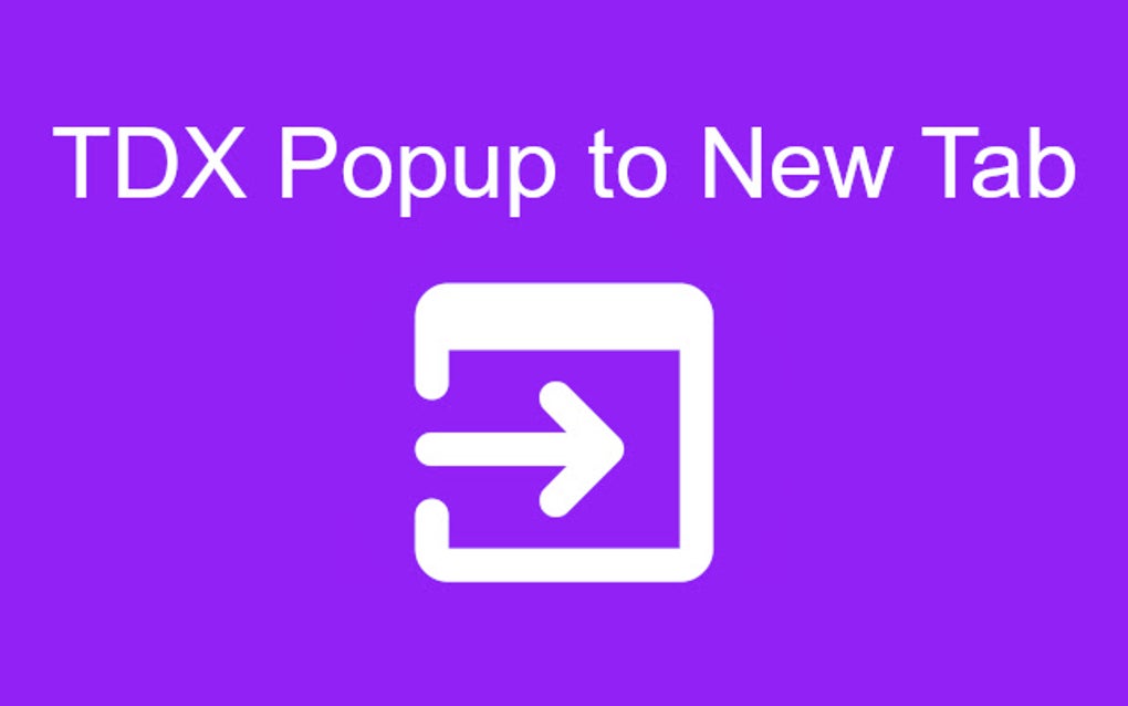 TDX Popup to New Tab for Google Chrome - Extension Download
