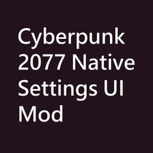 Native Settings UI for Cyberpunk 2077 - Mod Download