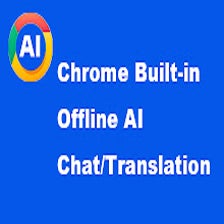 Chrome AI - Chrome Built-in Free/Offline AI Chat/Translation for Google ...