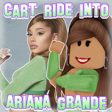 Cart Ride Into Ariana Grande para ROBLOX - Juego Descargar
