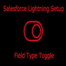 Salesforce Lightning Setup Field Type Toggle for Google Chrome ...