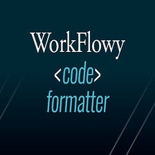 WorkFlowy code formatter for Google Chrome - Extension Download