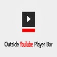 Outside YouTube Player Bar Google Chrome için - Eklenti İndir